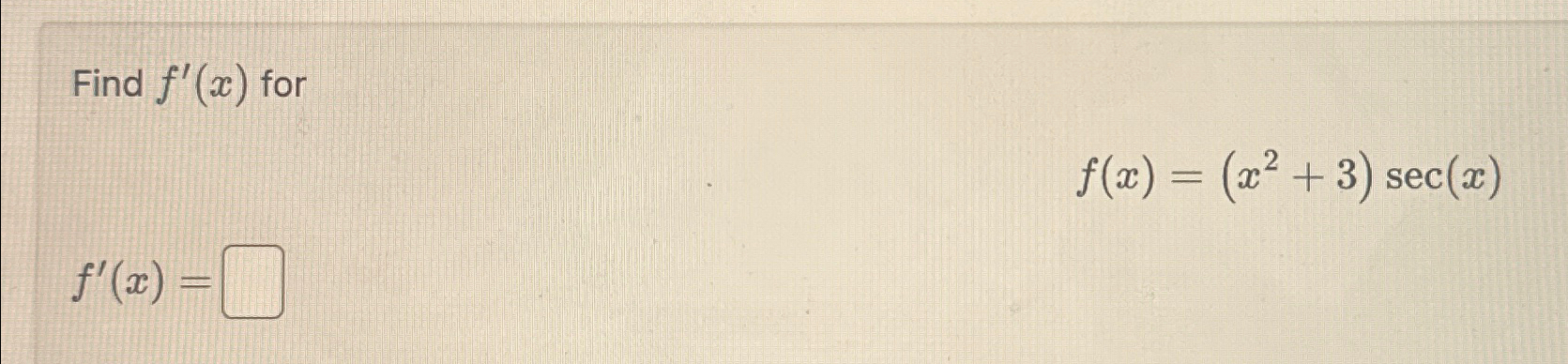 Solved Find f'(x) ﻿forf(x)=(x2+3)sec(x)f'(x)= | Chegg.com