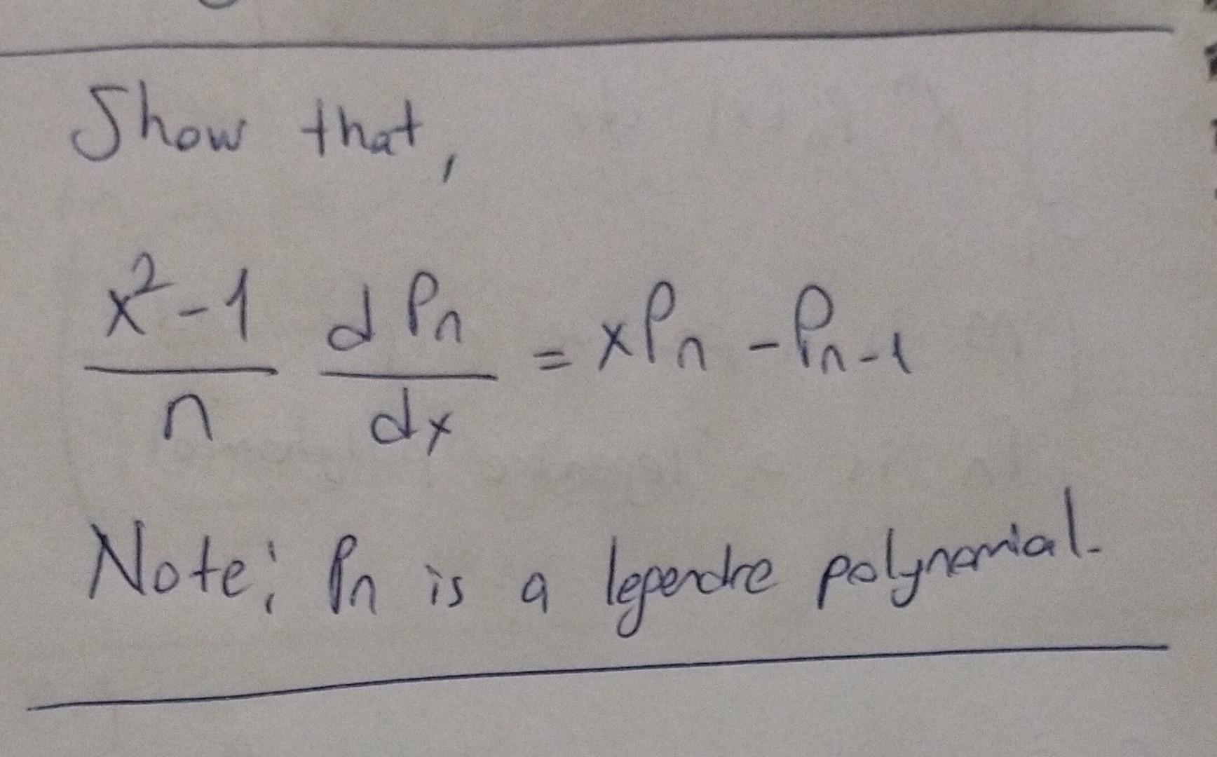 Solved Show that, nx2−1dxdPn=xPn−Pn−1 Note: Pn is a legendre | Chegg.com
