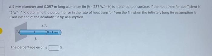 Solved A 4-mm-diameter and 0.097-m-long aluminum fin (k=237 | Chegg.com
