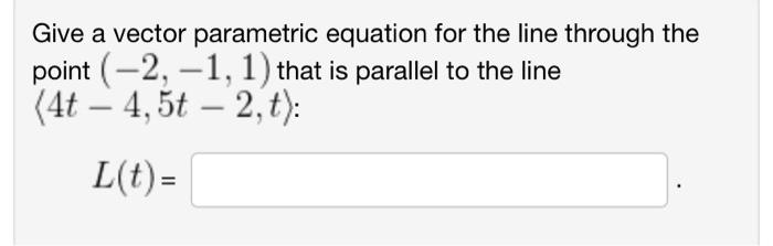 Solved Give a vector parametric equation for the line | Chegg.com