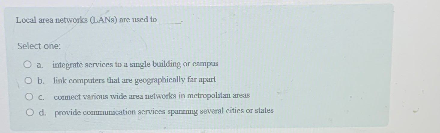 Solved Local area networks (LANs) ﻿are used toSelect one:a. | Chegg.com