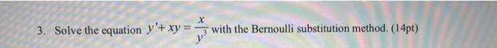 Solved 3. Solve the equation y'+ xy = - with the Bernoulli | Chegg.com