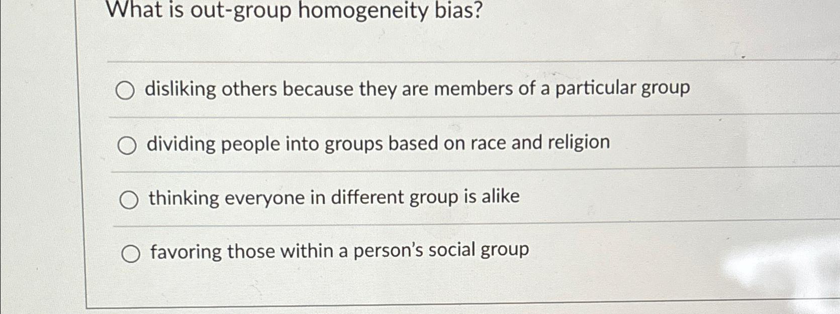 Solved What is out-group homogeneity bias?disliking others | Chegg.com