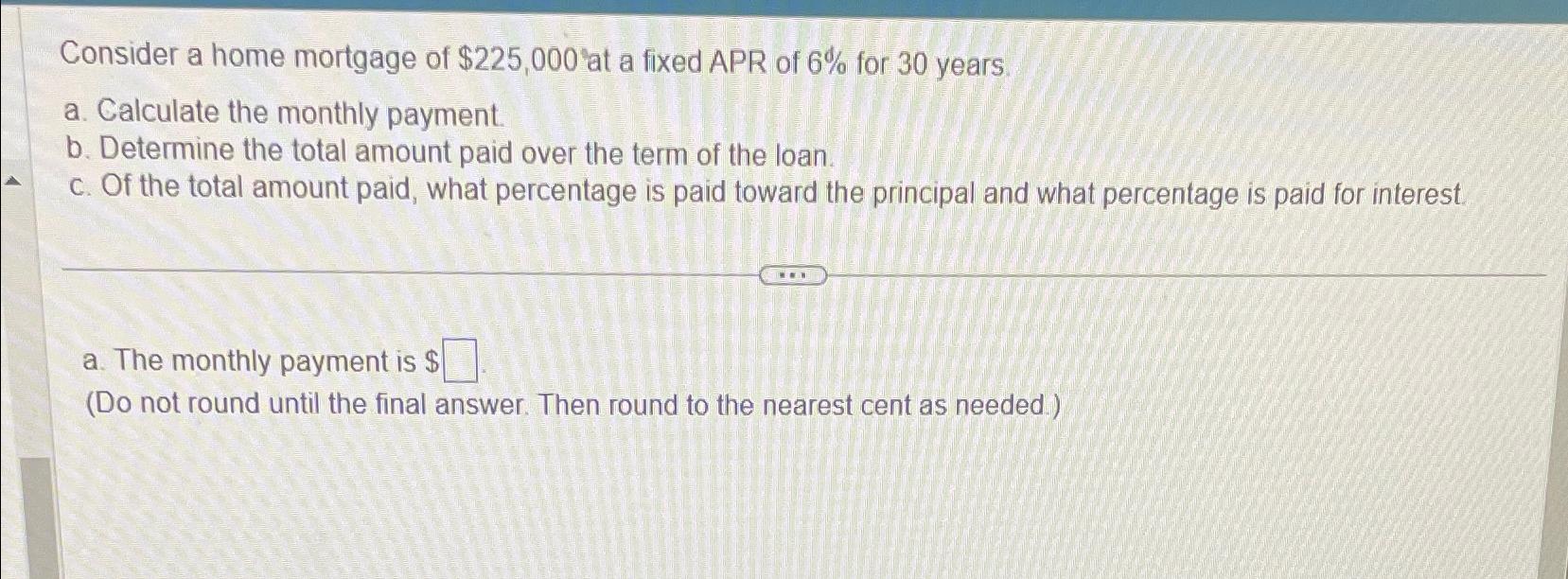 Solved Consider a home mortgage of $225,000 ﻿at a fixed APR | Chegg.com