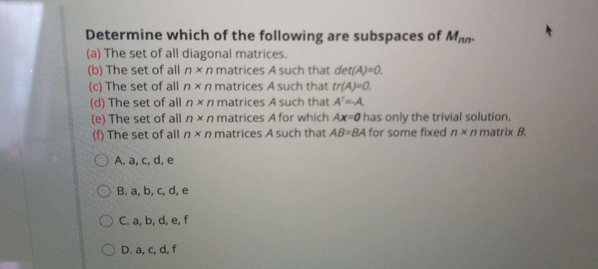 Solved Determine which of the following are subspaces of Mnn | Chegg.com Solved Determine which of the following are subspaces of Mnn | Chegg.com