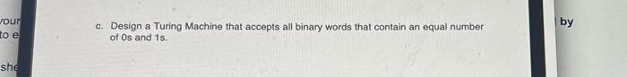 Solved c. Design a Turing Machine that accepts all binary | Chegg.com