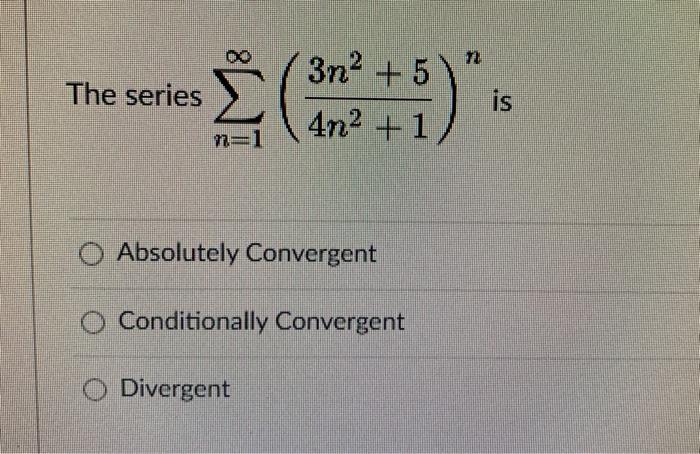 Solved The series 3n2 + 5 4n2 +1) is n=1 O Absolutely | Chegg.com