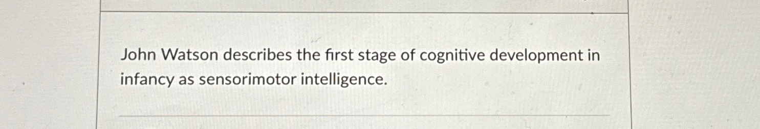 Solved John Watson describes the first stage of cognitive | Chegg.com