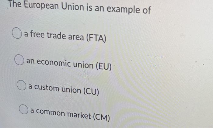 Solved The European Union is an example of O a a free trade | Chegg.com