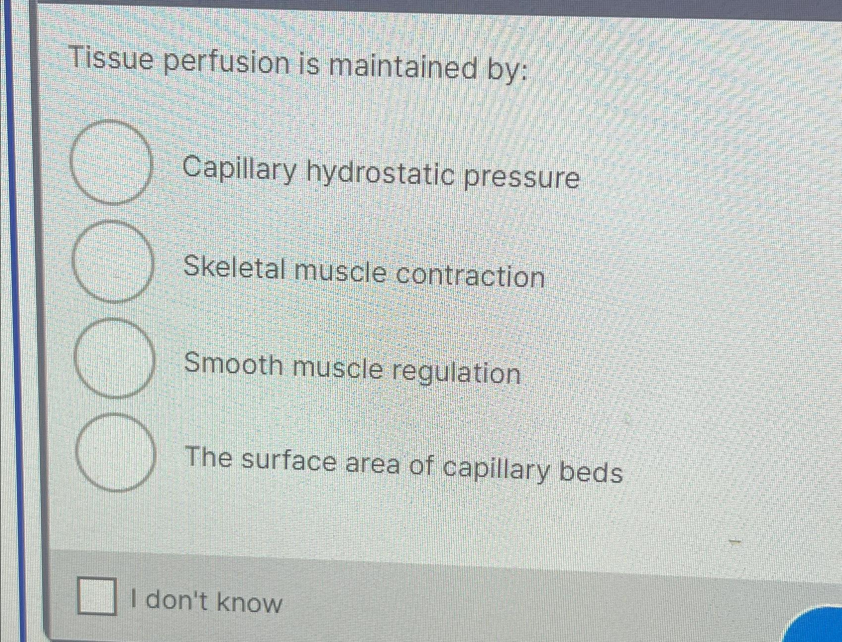Solved Tissue perfusion is maintained by:Capillary | Chegg.com