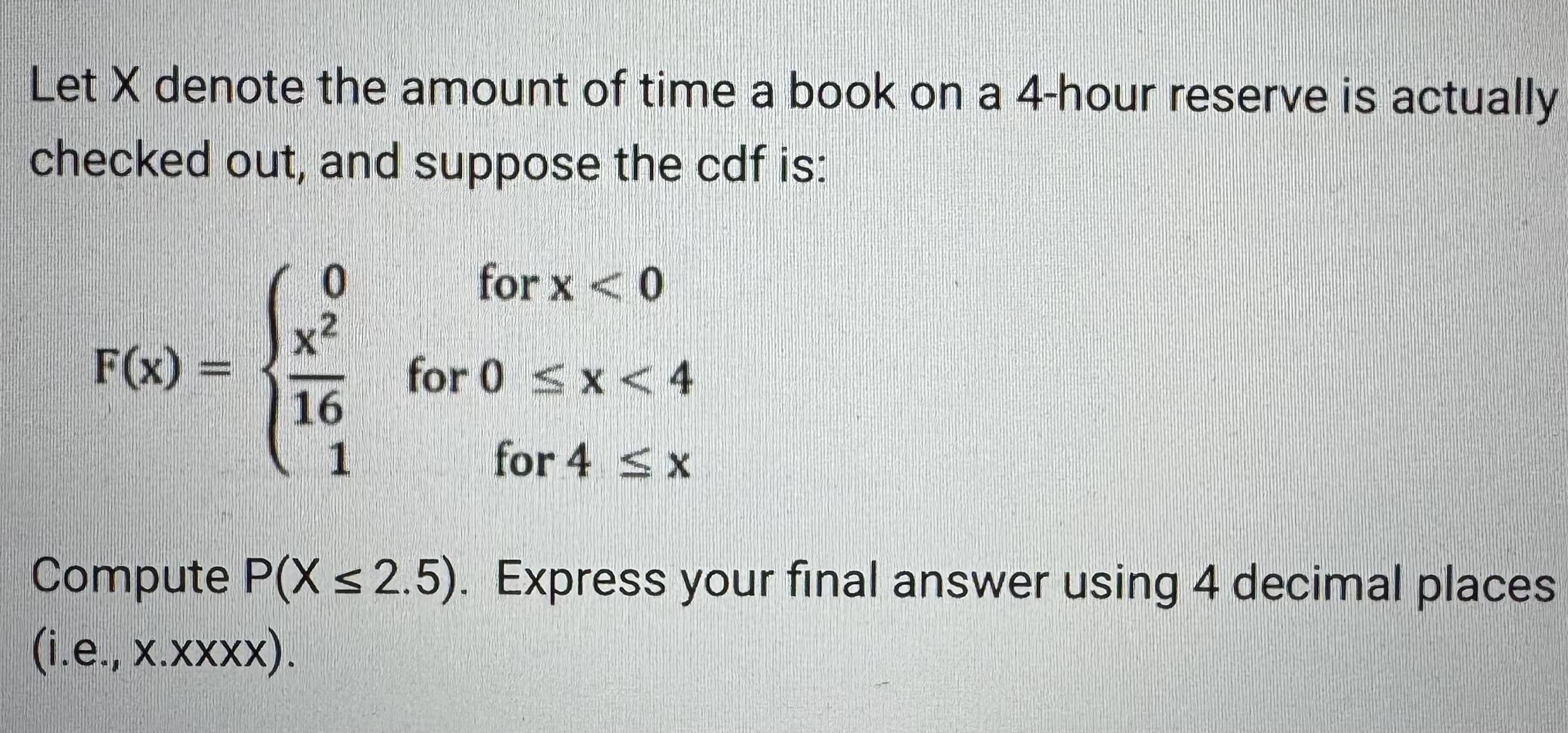 Solved Let X denote the amount of time a book on a 4-hour | Chegg.com