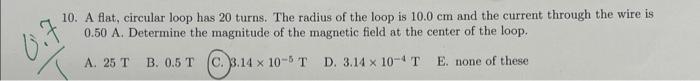 Solved 10. A flat, circular loop has 20 turns. The radius of | Chegg.com