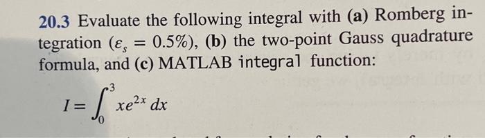 Solved 20.3 Evaluate the following integral with (a) Romberg | Chegg.com