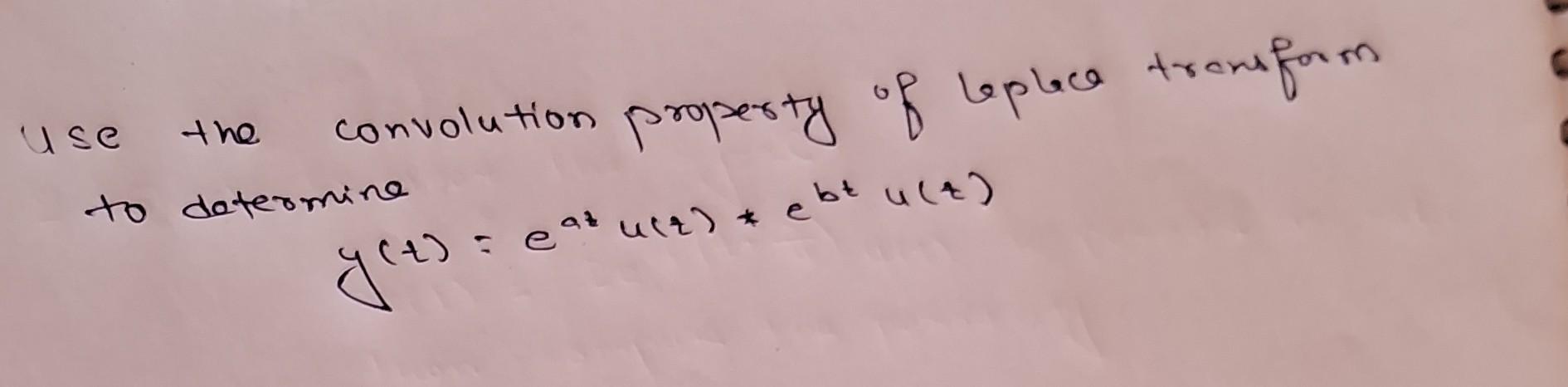 Solved Use the convolution property of leplace tronform to | Chegg.com