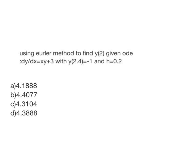 Solved using eurler method to find y(2) given ode | Chegg.com