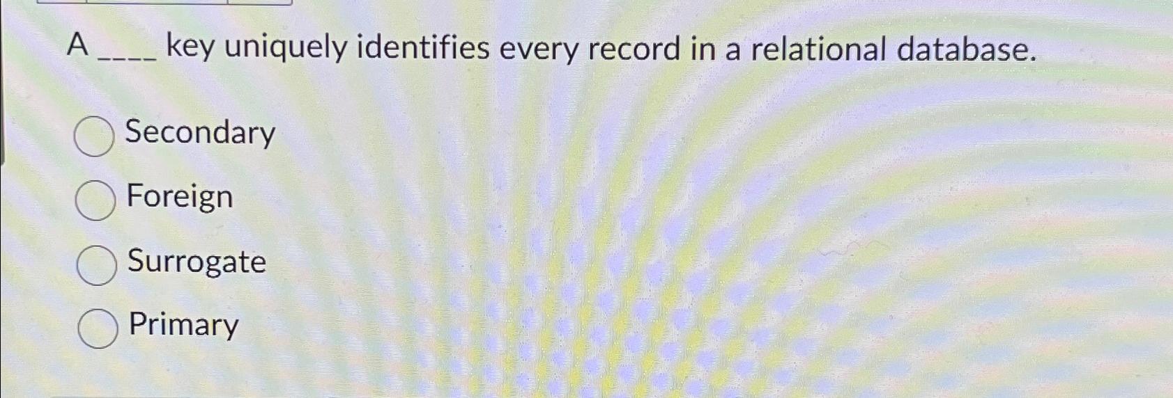 Solved A key uniquely identifies every record in a | Chegg.com