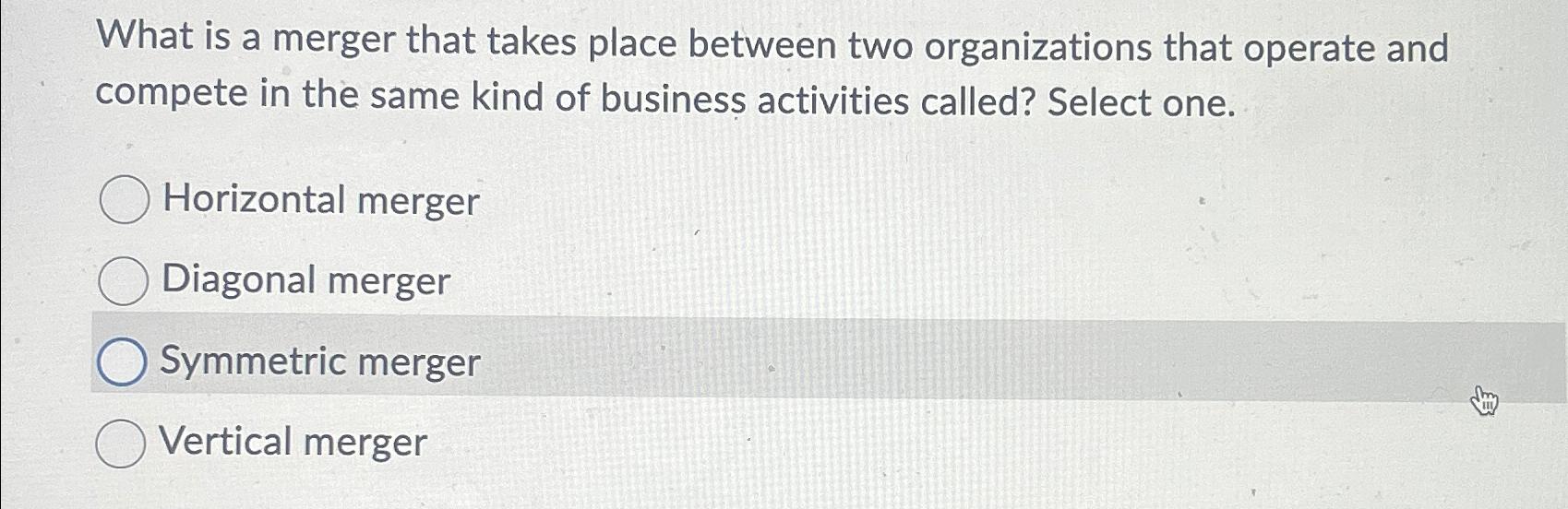 Solved What is a merger that takes place between two | Chegg.com