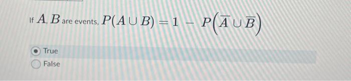 Solved If A,B are events, P(A∪B)=1−P(Aˉ∪Bˉ) True False | Chegg.com