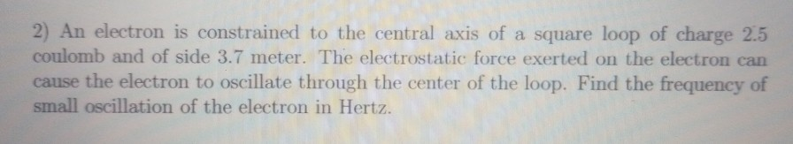 Solved 2) An electron is constrained to the central axis of | Chegg.com