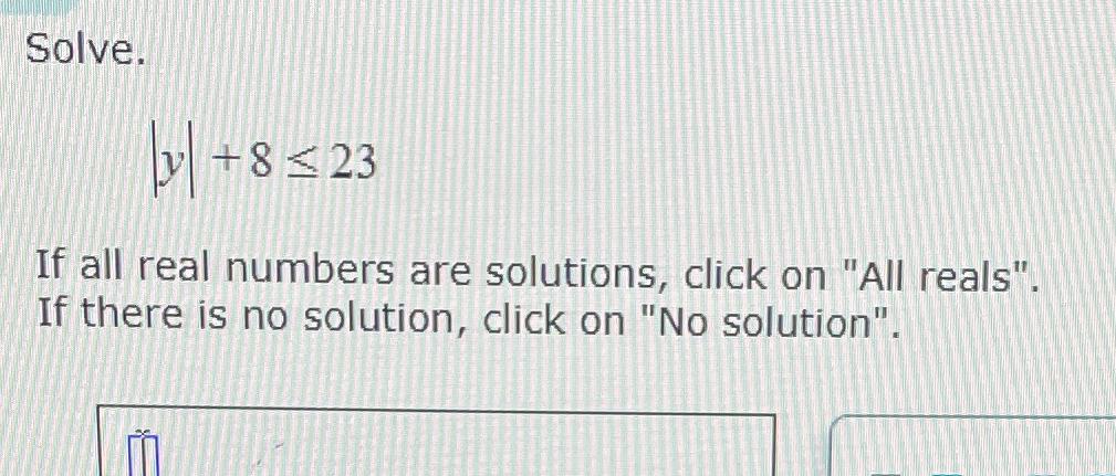 Solved Solve.|y|+8≤23If all real numbers are solutions, | Chegg.com
