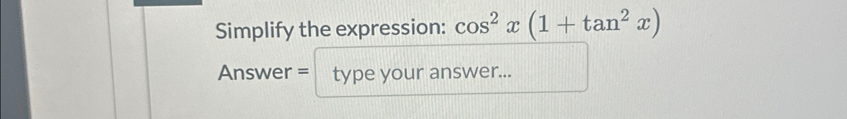 Solved Simplify the expression: cos2x(1+tan2x)Answer = | Chegg.com