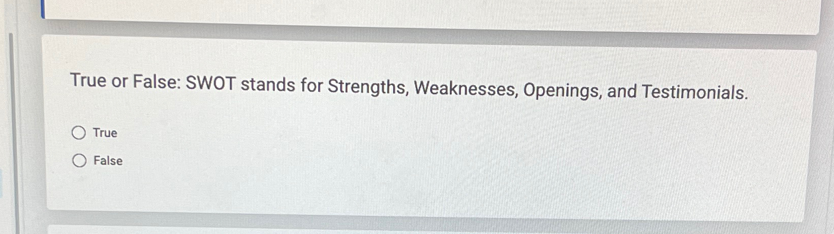 Solved True or False: SWOT stands for Strengths, Weaknesses, | Chegg.com