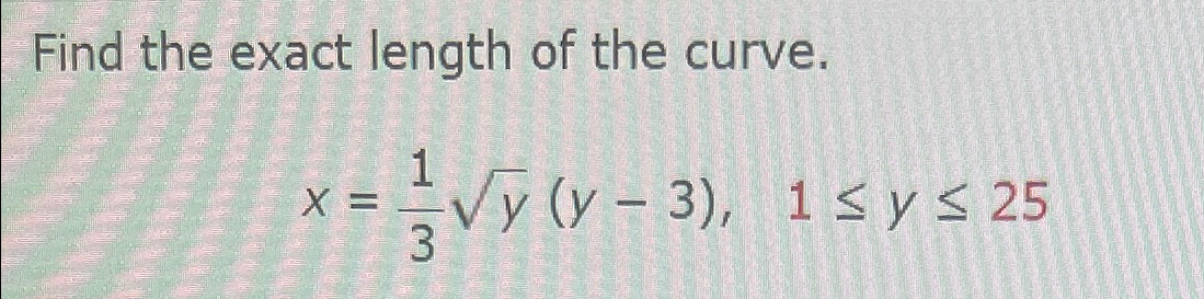 Solved Find the exact length of the curve.x=13y2(y-3),1≤y≤25 | Chegg.com
