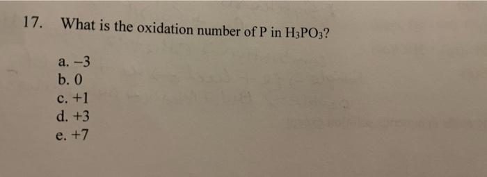Solved 17. What is the oxidation number of P in H3PO3 ? a. | Chegg.com