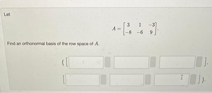 Solved A=[3−81−6−39] Find an orthonormal basis of the row | Chegg.com