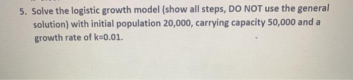 Solved 5. Solve the logistic growth model (show all steps, | Chegg.com