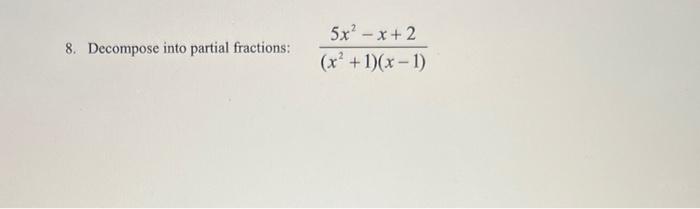 Solved 8. Decompose into partial fractions: | Chegg.com