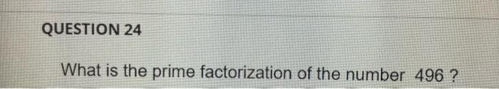 Solved What is the prime factorization of the number 496? | Chegg.com