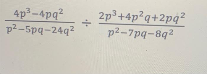 Solved 4p3-4pq? p2-5p4-2472 : 2p3 +4p?q+2pq? p2-7pq-8q2 | Chegg.com