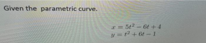 Solved Given the parametric curve. X COST y sin 0515277 | Chegg.com