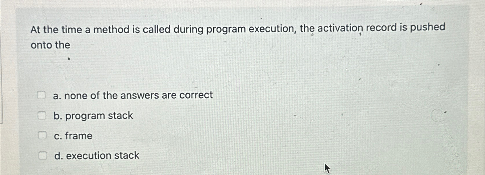 Solved At the time a method is called during program | Chegg.com
