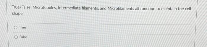 Solved True/False: Microtubules, Intermediate filaments, and | Chegg.com