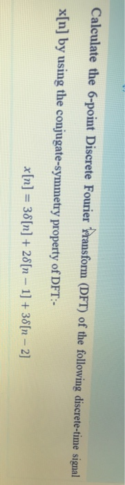 Solved Calculate the 6-point Discrete Fourier Transform | Chegg.com