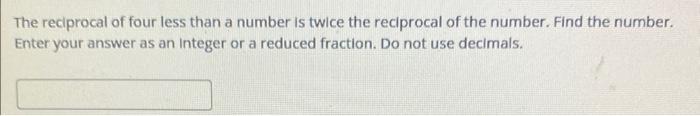 Solved The reciprocal of four less than a number is twice | Chegg.com
