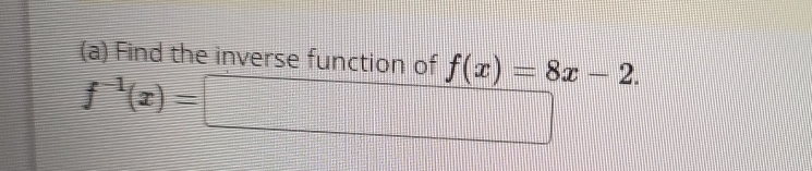 Solved (a) ﻿Find the inverse function of f(x)=8x-2.f-1(x)= | Chegg.com