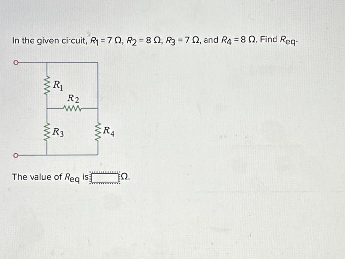 Solved In the given circuit, R1=7Ω,R2=8Ω,R3=7Ω, and R4=8Ω. | Chegg.com