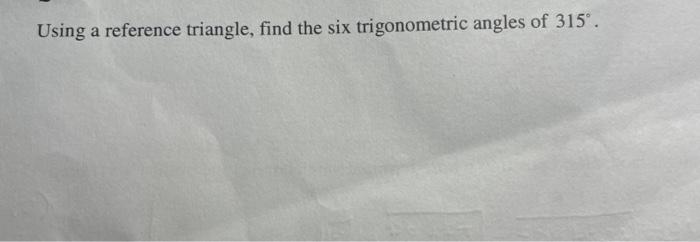 Solved Using a reference triangle, find the six | Chegg.com