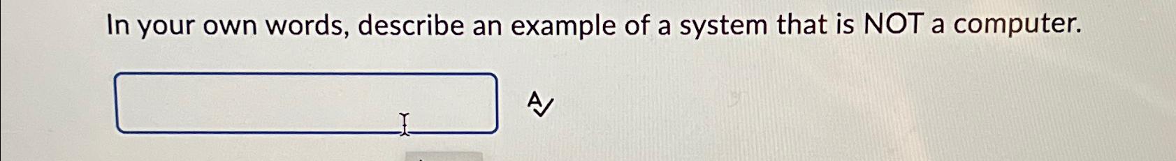 Solved In your own words, describe an example of a system | Chegg.com