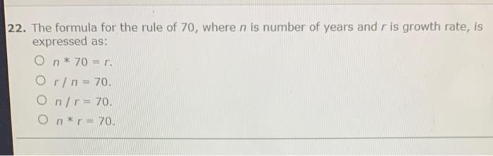 Solved 22. The formula for the rule of 70, where n is number | Chegg.com