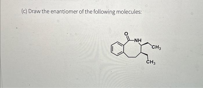 Solved (c) Draw the enantiomer of the following molecules: | Chegg.com