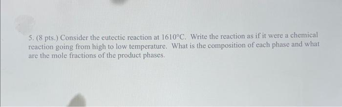 Solved 5. ( 8 pts.) Consider the eutectic reaction at | Chegg.com