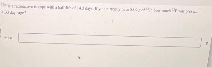 Solved 32P is a radioactive isotope with a half-life of 14.3 | Chegg.com