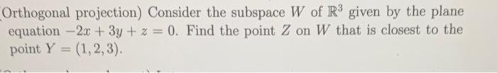 Orthogonal projection) Consider the subspace W of R3 | Chegg.com