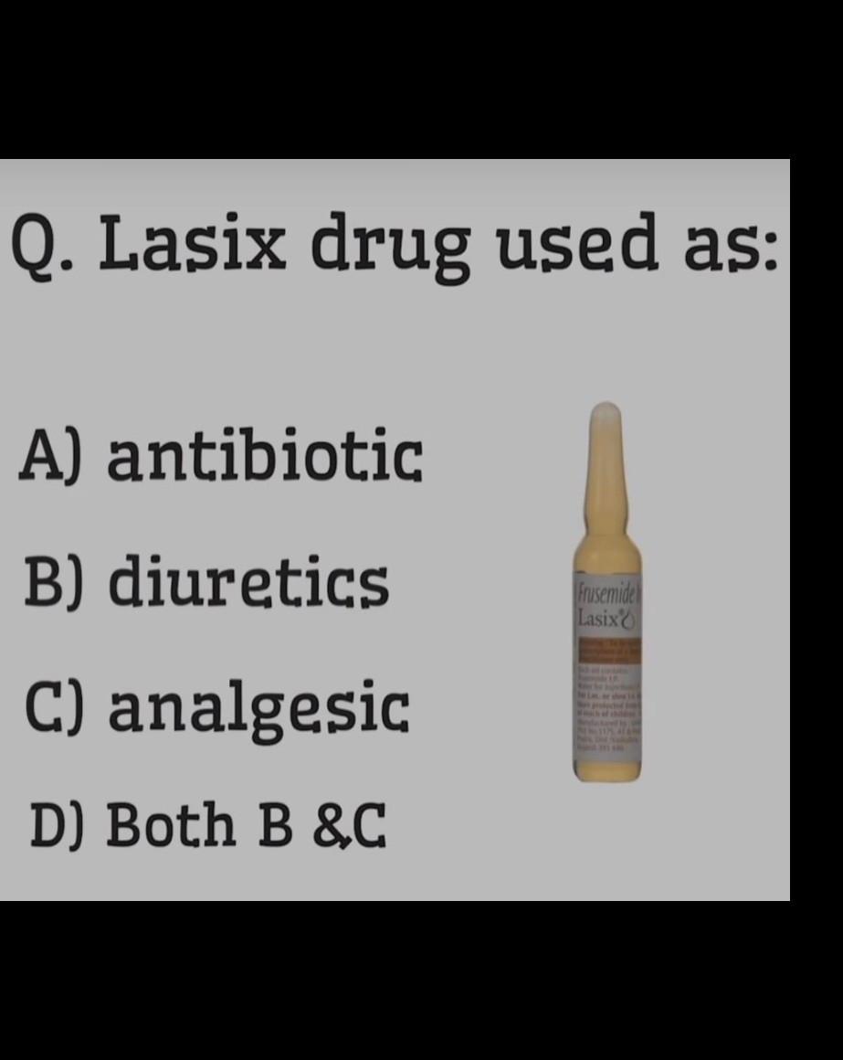 Solved Q. Lasix drug used as: A) antibiotic B) diuretics C) | Chegg.com