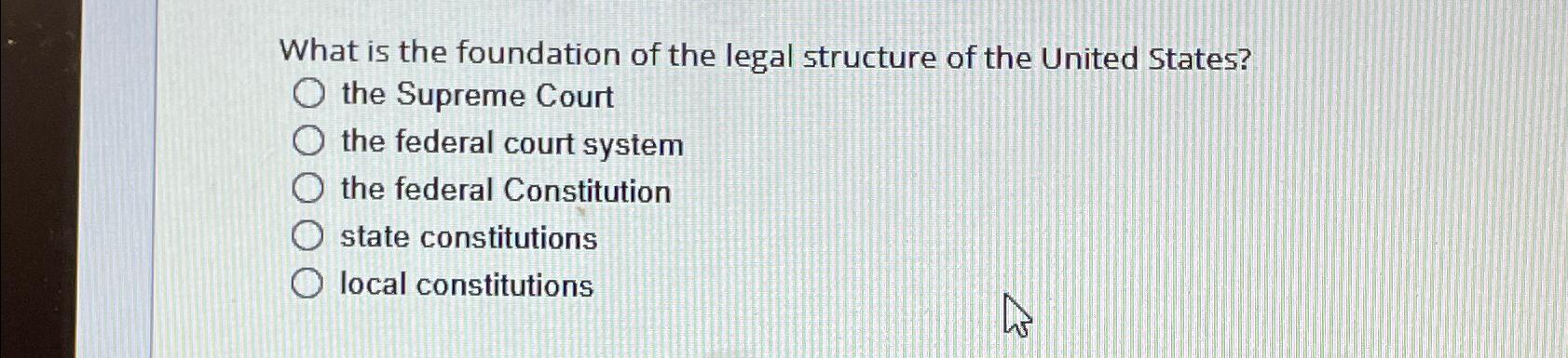 Solved What is the foundation of the legal structure of the | Chegg.com
