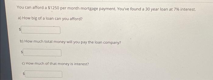 Solved You can afford a $1250 per month mortgage payment. | Chegg.com